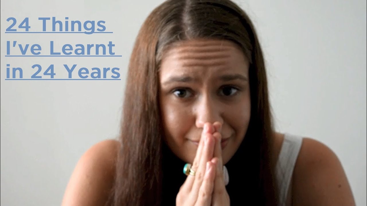 24 Things I've Learnt in 24 Years - YouTube