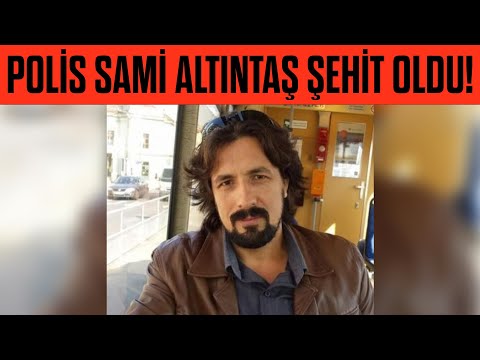 POLİS MEMURU SAMİ ALTINTAŞ, KADINI EŞİNDEN KURTARMAK İSTERKEN ŞEHİT OLDU!