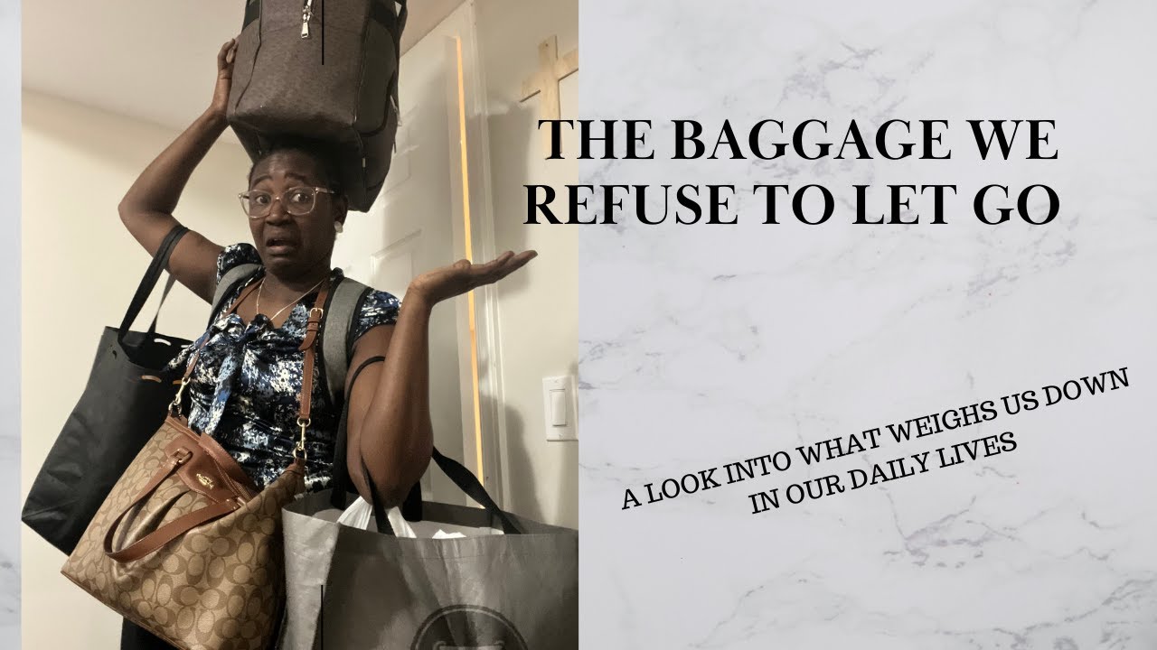 THE BAGGAGE WE REFUSE TO LET GO - YouTube