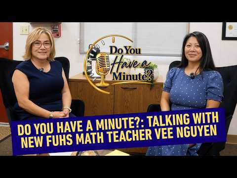 Do You Have a Minute? New FUHS math teacher Vee Nguyen