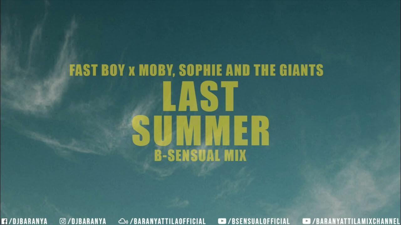 Fast Boy x Moby, Sophie and the Giants - Last Summer (B-sensual Mix) - YouTube