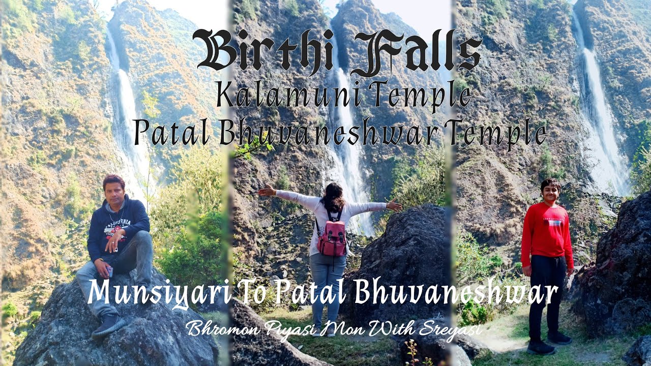 Munsiyari To Patal Bhuvaneshwar | Birthi Falls| Kalamuni Top| Patal ...
