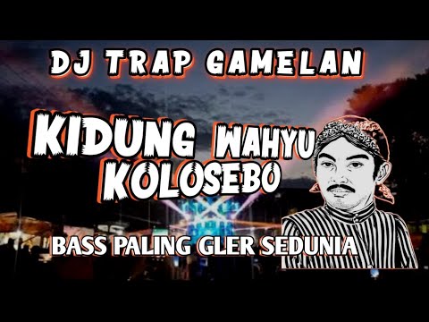 DJ TRAP GAMELAN KIDUNG WAHYU KOLOSEBO BASS GLER 2024