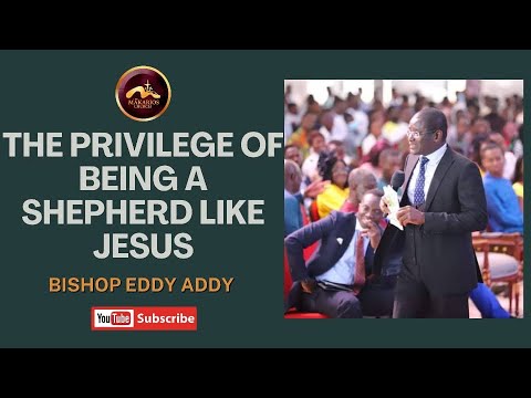 The Privilege of Being A Shepherd Like Jesus| Bishop Eddy Addy - YouTube