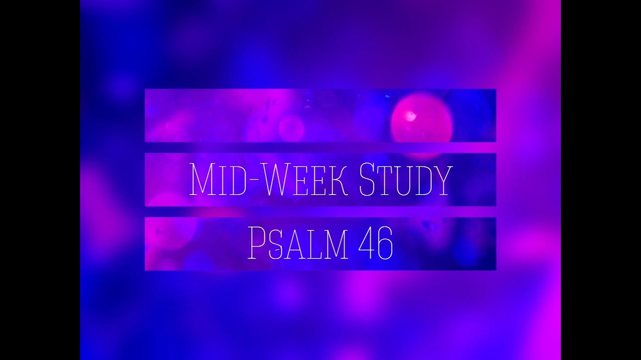 Mid-Week Study - Psalm 46 - YouTube