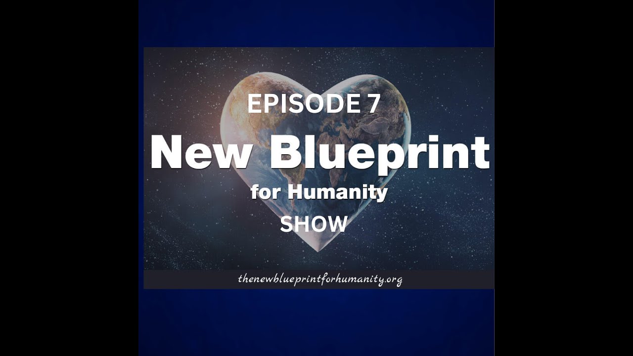THI Presents The New Blueprint for Humanity Show Episode 7 - YouTube