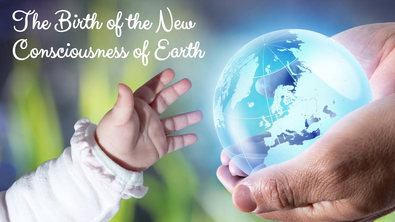 The Birth of the New Consciousness of Earth - YouTube