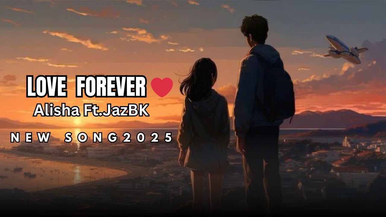 Love Forever || Alisha Ft.JazBK || New Song2025 - YouTube