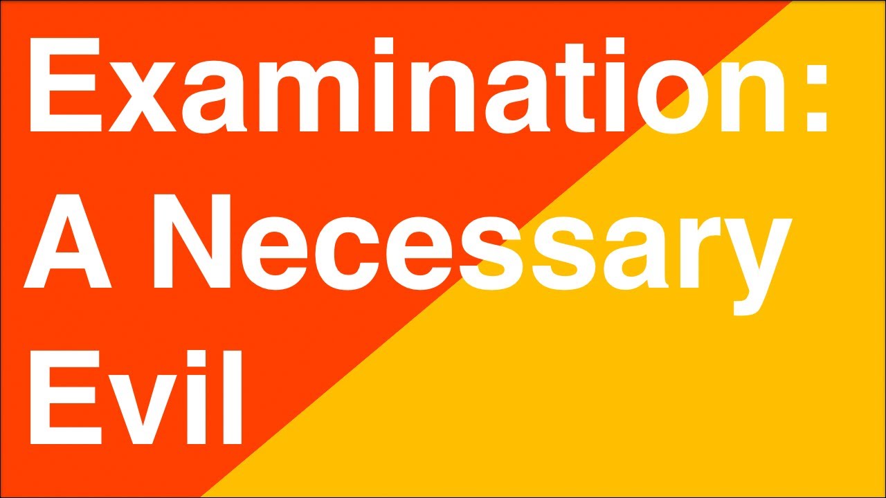 Examination: A Necessary Evil - YouTube