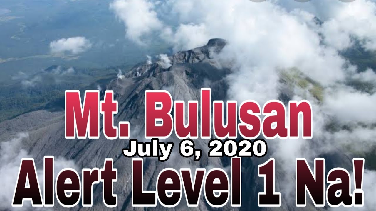 Bulkang BULUSAN, ALERT LEVEL 1 Na! (July 6, 2020) - YouTube