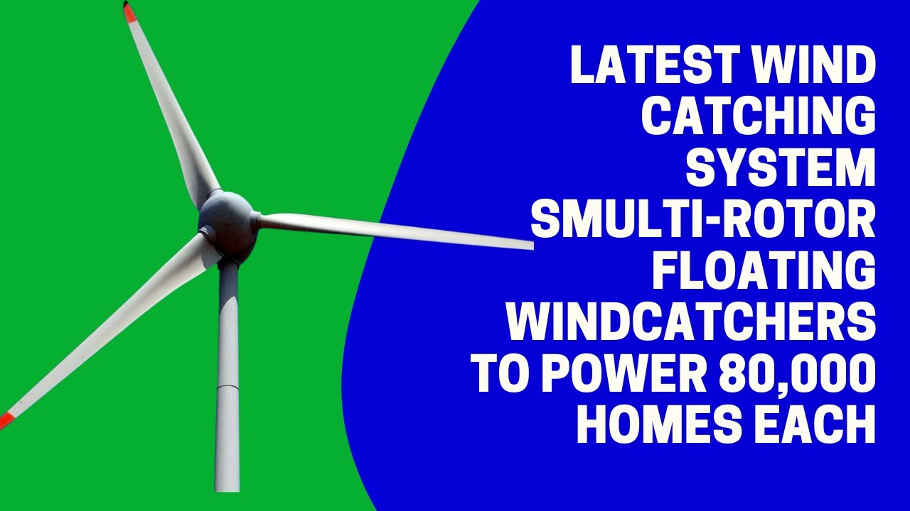 LATEST Wind Catching Systems -multi-rotor floating Windcatchers to ...