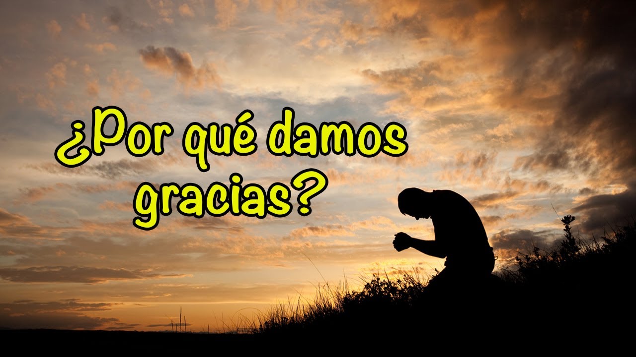 Por Qu Damos Gracias Acci n De Gracias YouTube Por Qu Damos Gracias Acci n De Gracias YouTube