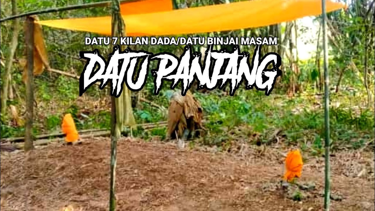 DATU PANJANG 7 KILAN DADA / DATU BINJAI MASAM | KIRIMAN WARGA | NANTIKAN PENJELAJAHAN KAMI - YouTube