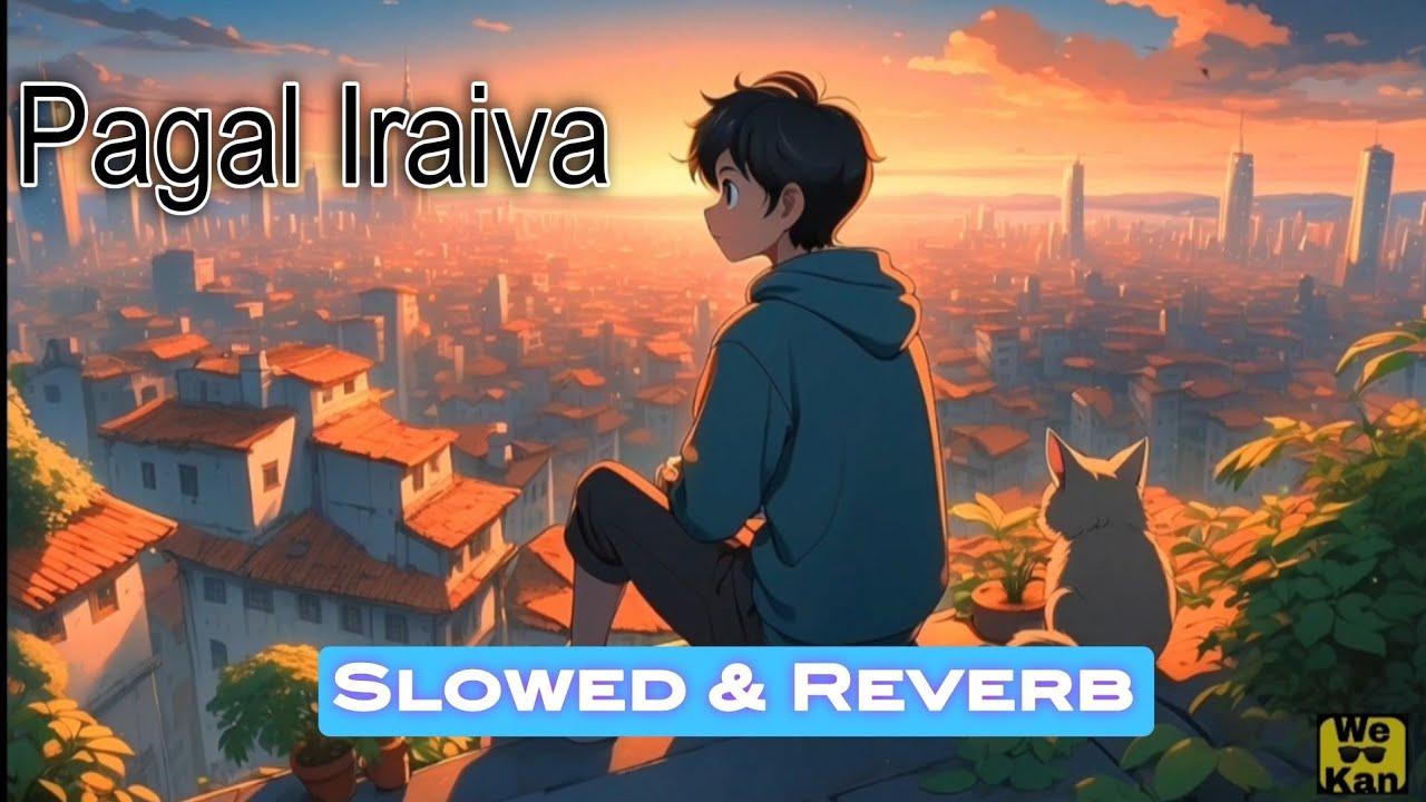 Pagal iraiva (Tamil) | Slowed & Reverb | Pranav Das | We Kan - YouTube