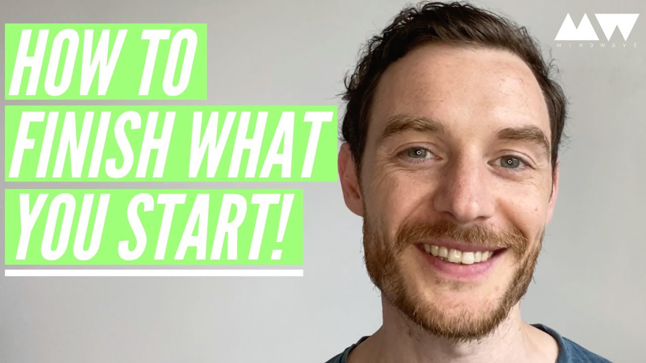 How To Finish What You've Started | 6 Tips To Help You GET THINGS DONE ...