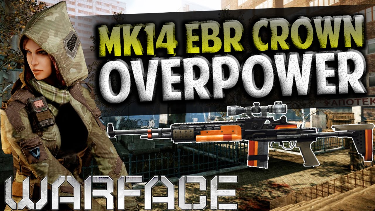 WARFACE - MK14 EBR CROWN Overpower - YouTube
