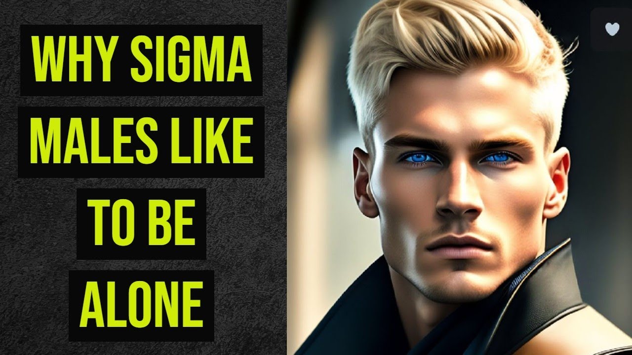 9 Reasons Why Sigma Males Like to Be Alone - YouTube