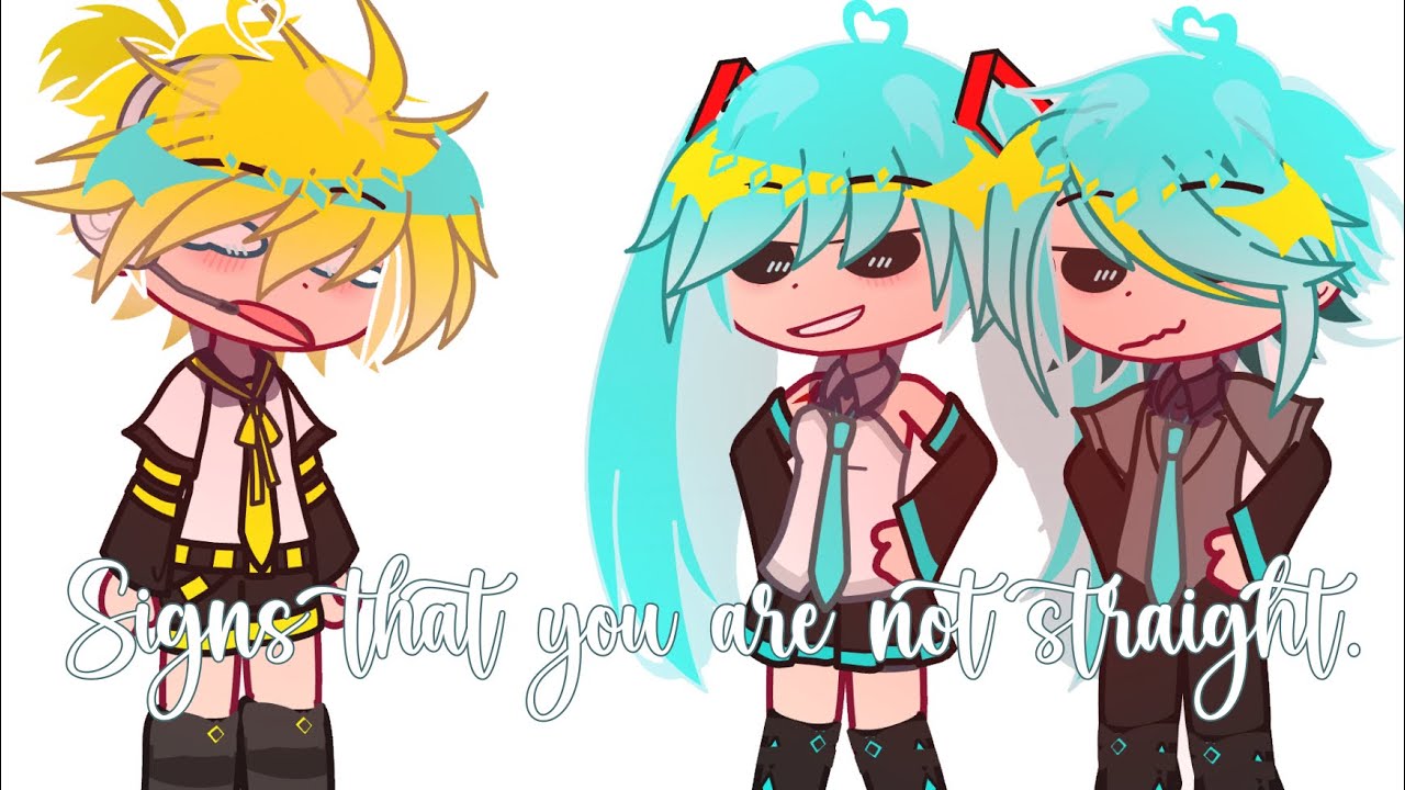 Signs, that you are not straight. ” ╶ Ft. Miku, Mikuo and Len ...