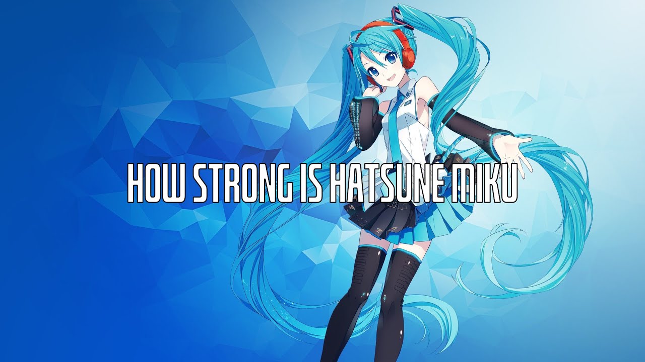 How Strong Is Hatsune Miku? - YouTube