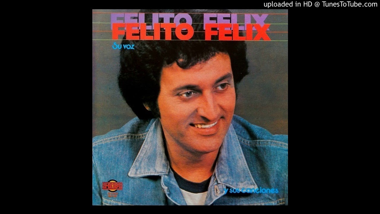 Felito Felix Porque me Gustas - YouTube