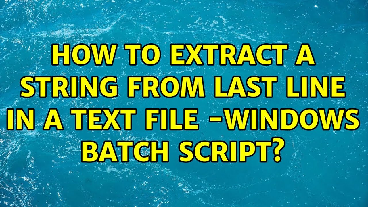 How To Extract A String From Last Line In A Text File windows Batch How To Extract A String From Last Line In A Text File windows Batch