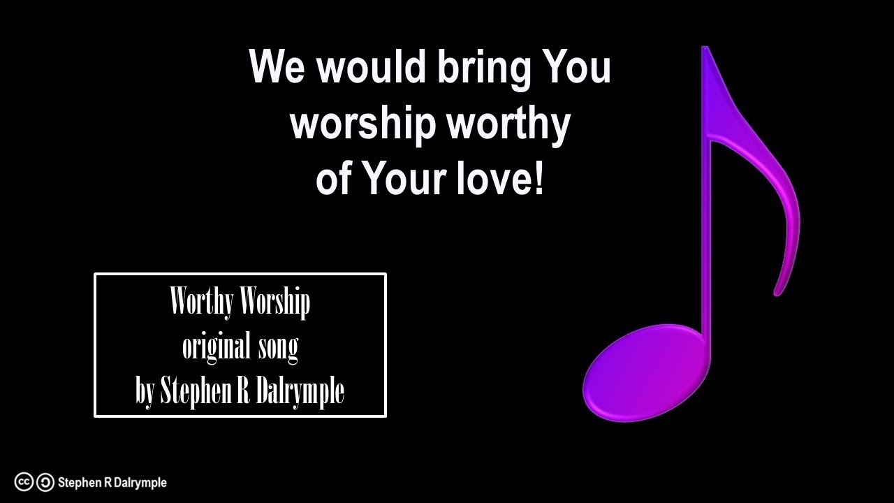 Worthy Worship - original song by Stephen R Dalrymple - YouTube