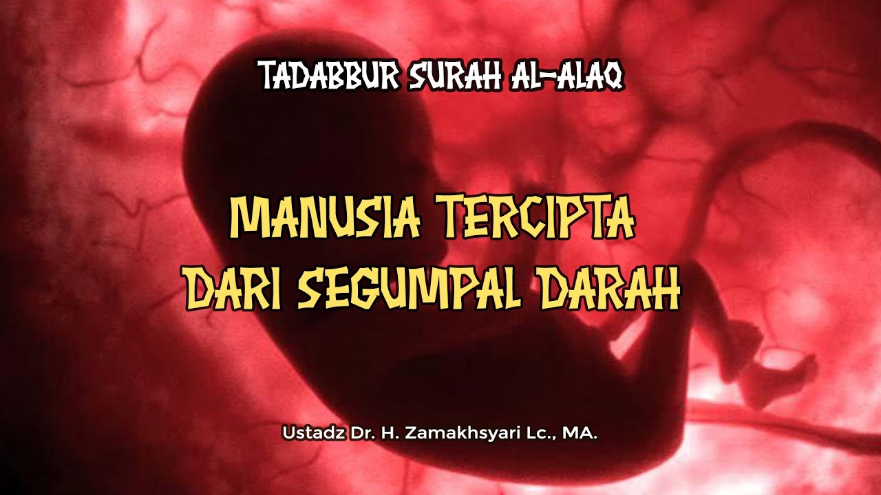 MANUSIA TERCIPTA DARI SEGUMPAL DARAH - MAKNA DIBALIK SURAH AL-ALAQ EPS ...