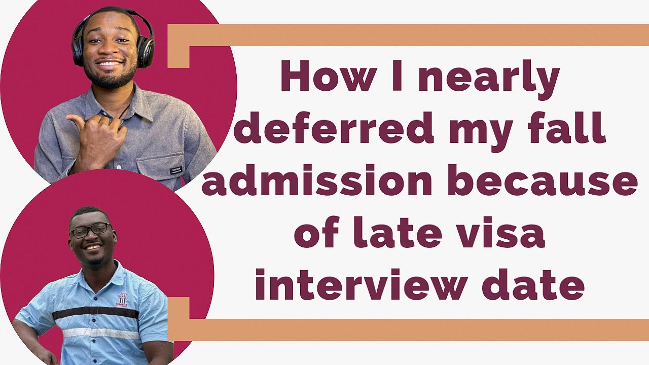 How I nearly deferred my fall admission because of late visa interview ...
