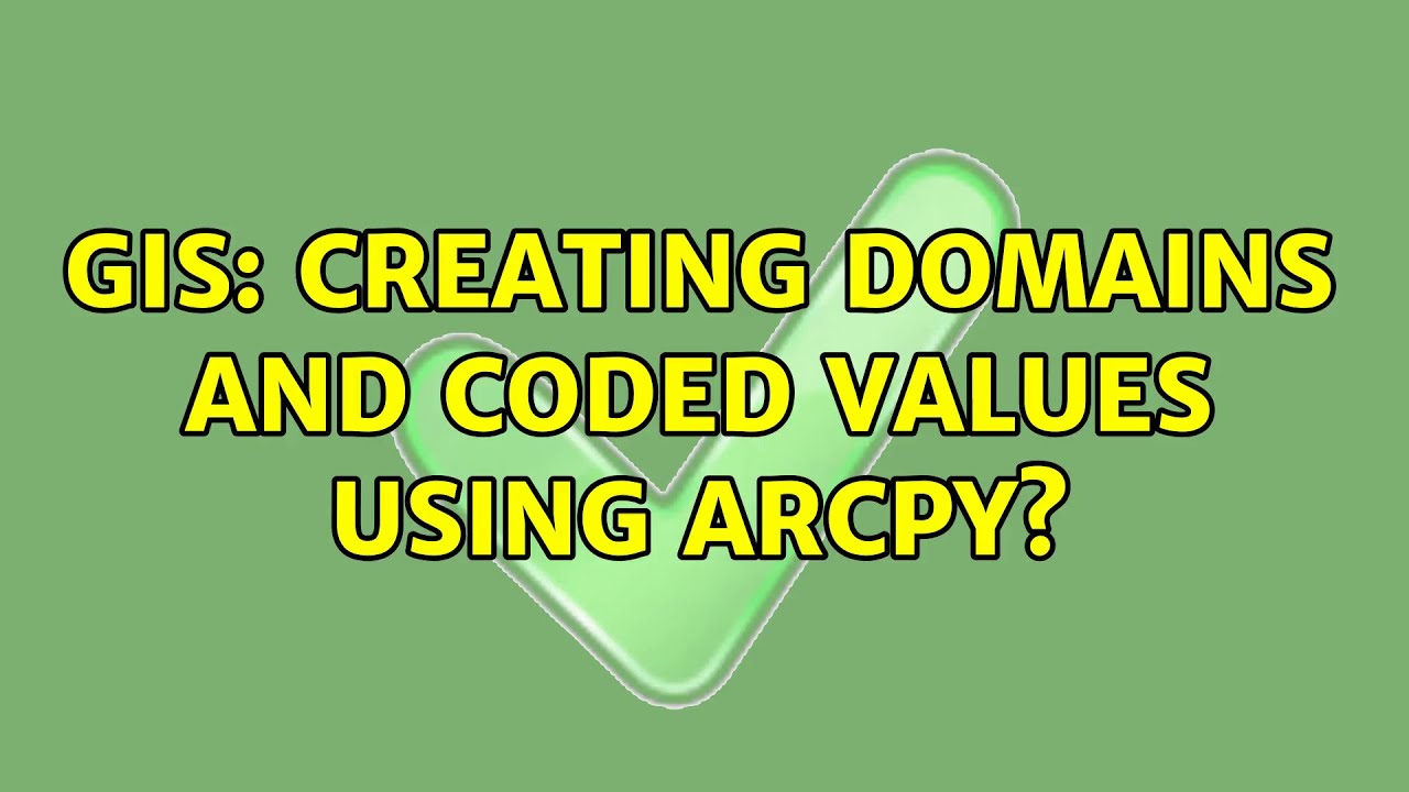 Gis Creating Domains And Coded Values Using Arcpy 3 Solutions 9843