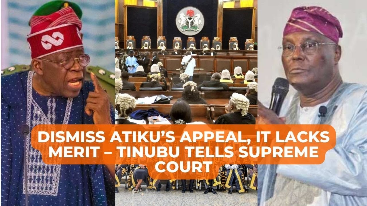 Dismiss Atiku’s Appeal, It Lacks Merit – Tinubu Tells Supreme Court ...