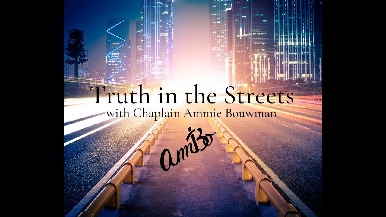 "Truth in the Streets" ~ This week we talk about our struggle with fear ...