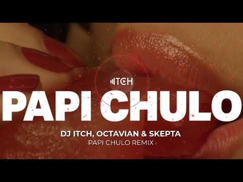 PAPI CHULO REMIX - DJ ITCH, OCTAVIAN & SKEPTA