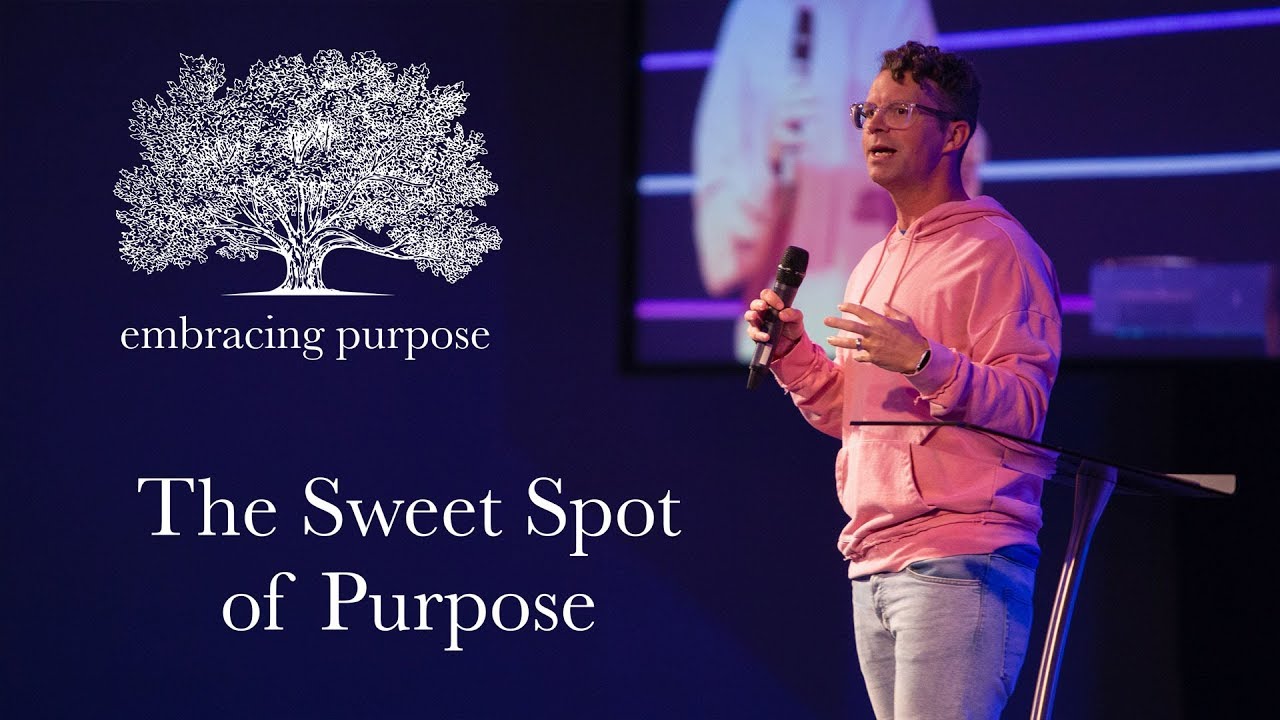 Embracing Purpose - Week One - The Sweet Spot of Purpose - YouTube