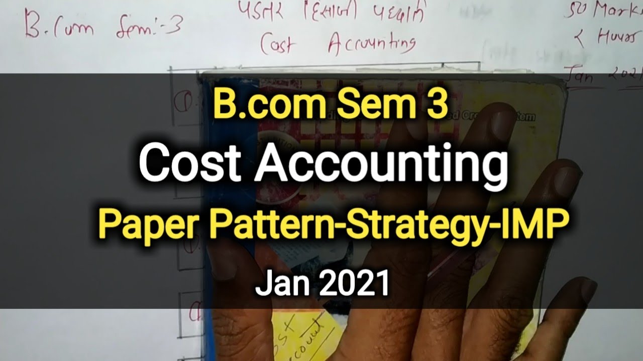 Cost Accounting | Paper Pattern-Strategy-IMP | B.com Sem 3 | Jan 2021 ...
