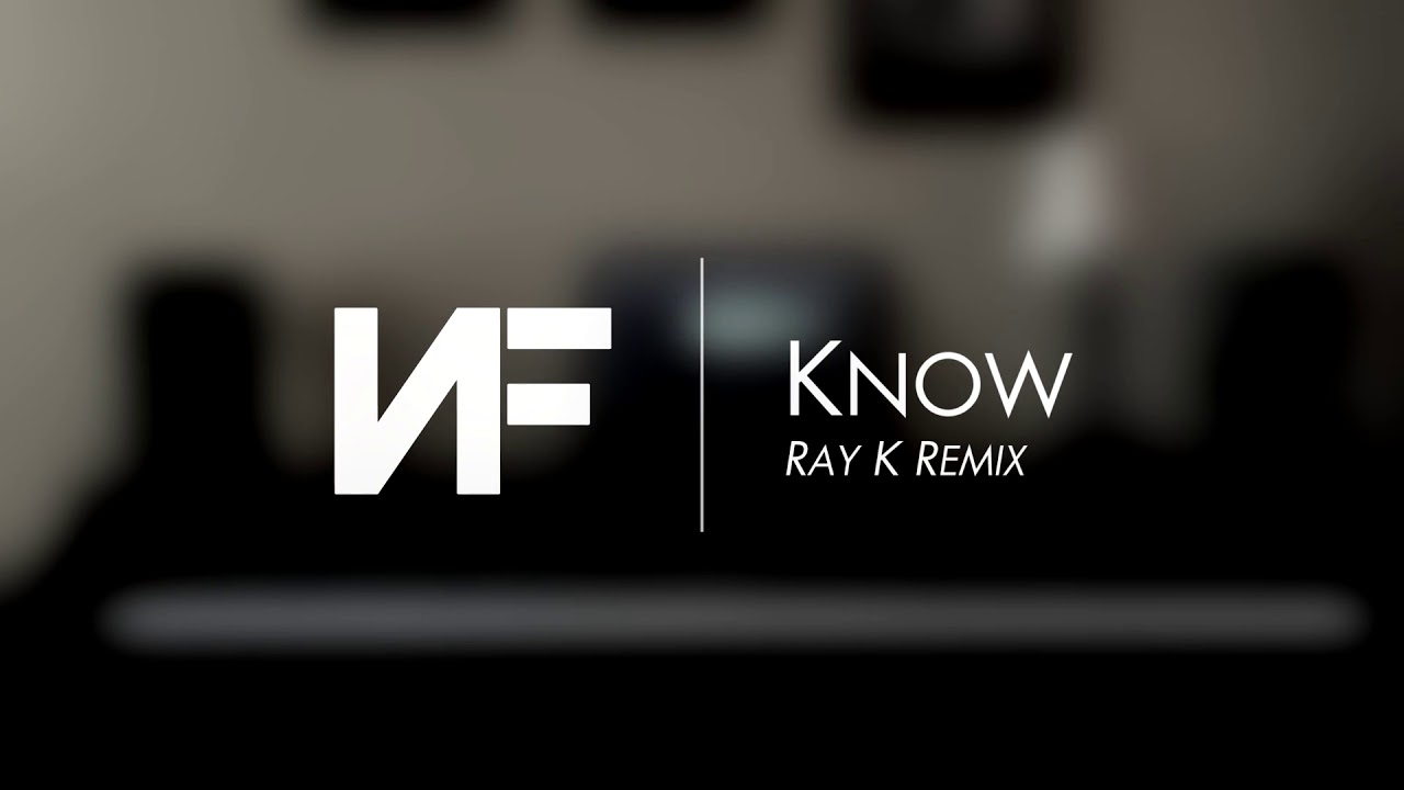 NF - Know (Ray K Remix) - YouTube
