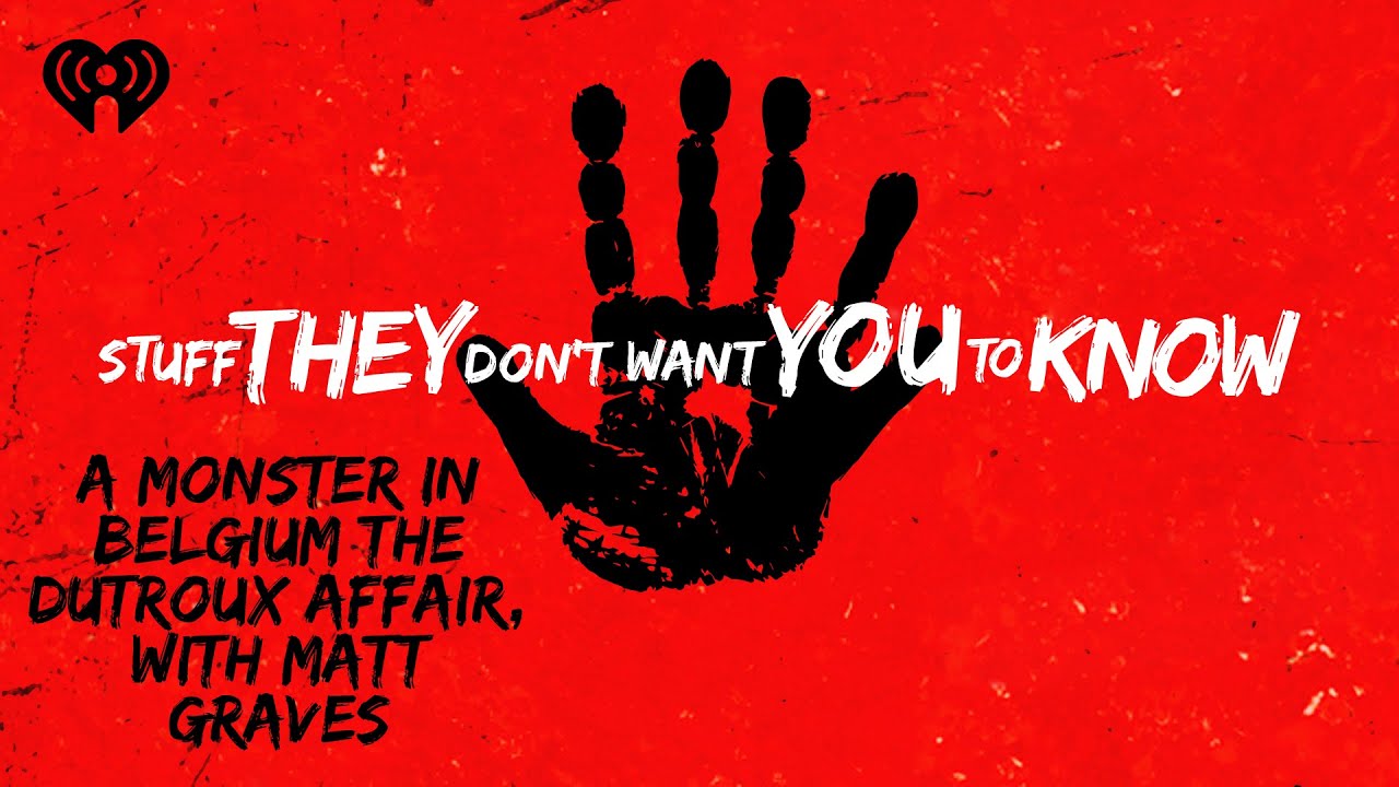 A Monster in Belgium: The Dutroux Affair, with Matt Graves | STUFF THEY ...