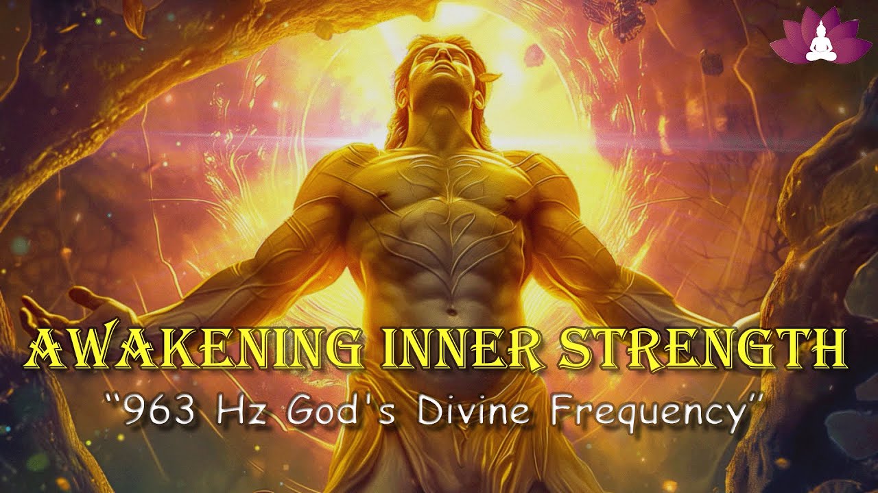 963 Hz God's Divine Frequency: Awakening Inner Strength, Raise Positive ...