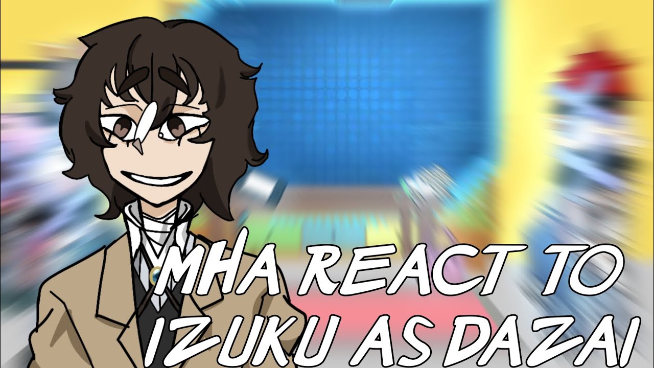 MHA REACT TO IZUKU AS DAZAI [] P2/??[] WIP!! [] BSD X MHA CROSSOVER ...
