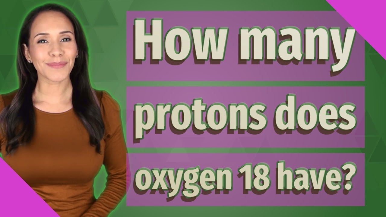 How many protons does oxygen 18 have? - YouTube
