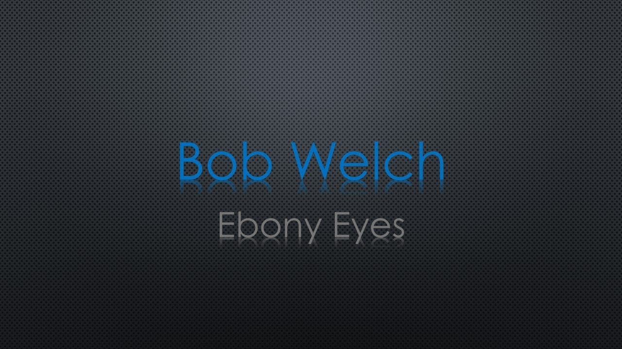 Bob Welch Ebony Eyes Lyrics - YouTube