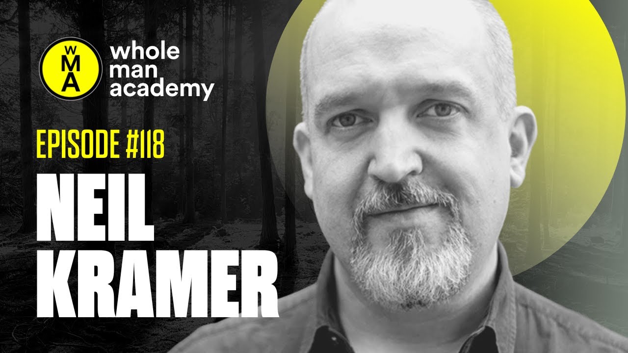 EP118 - PIERCING WISDOM - NEIL KRAMER | WHOLE MAN ACADEMY - YouTube