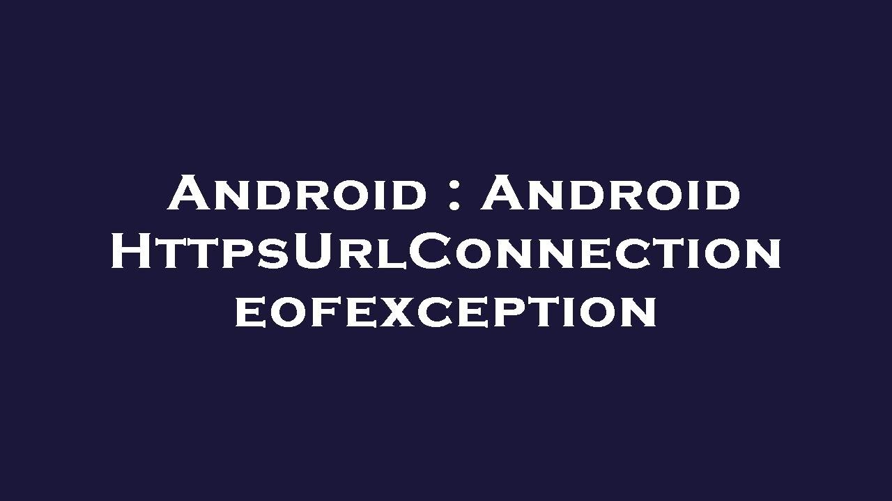 Android : Android HttpsUrlConnection eofexception - YouTube
