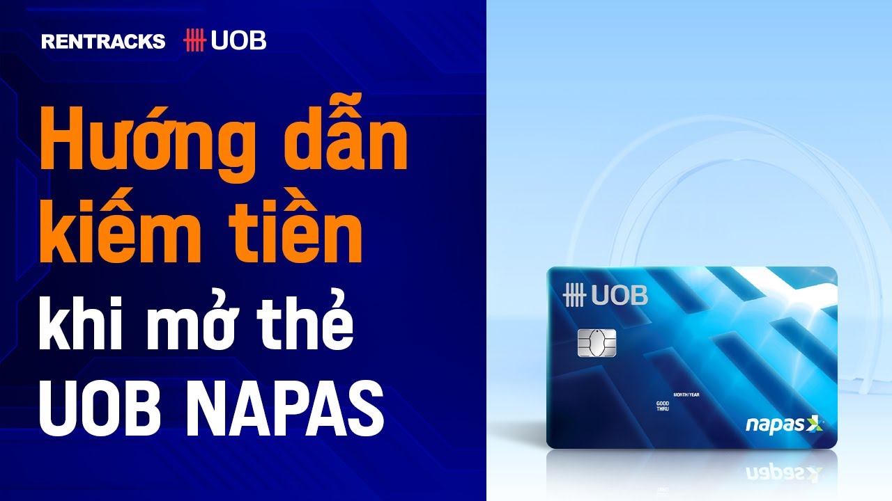 Hướng Dẫn Kiếm Tiền Khi Mở Thẻ UOB Napas | Rentracks Academy - YouTube