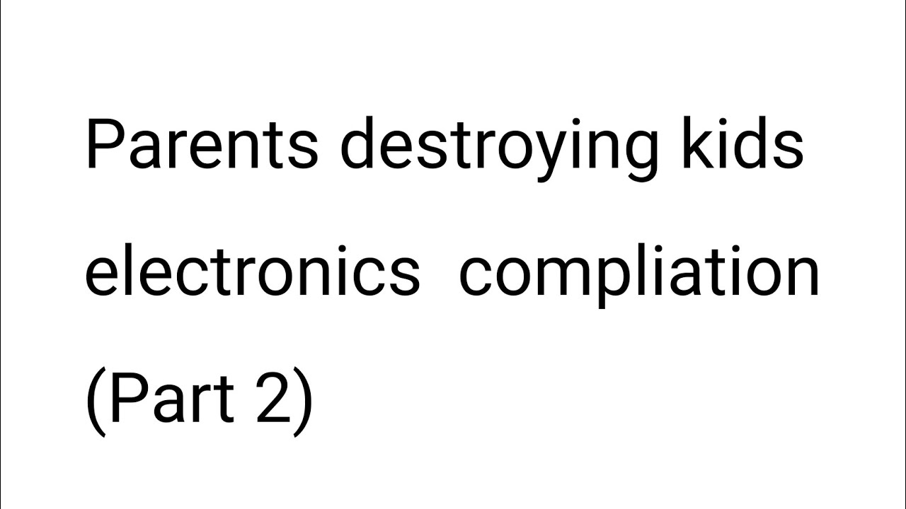 Parents destroying kids electronics compliation part 2 (Last part ...