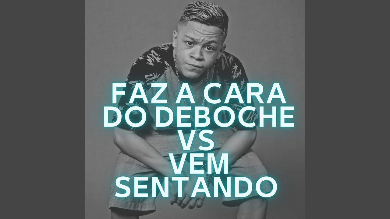 Faz a Cara do Deboche Vs Vem Sentando - YouTube