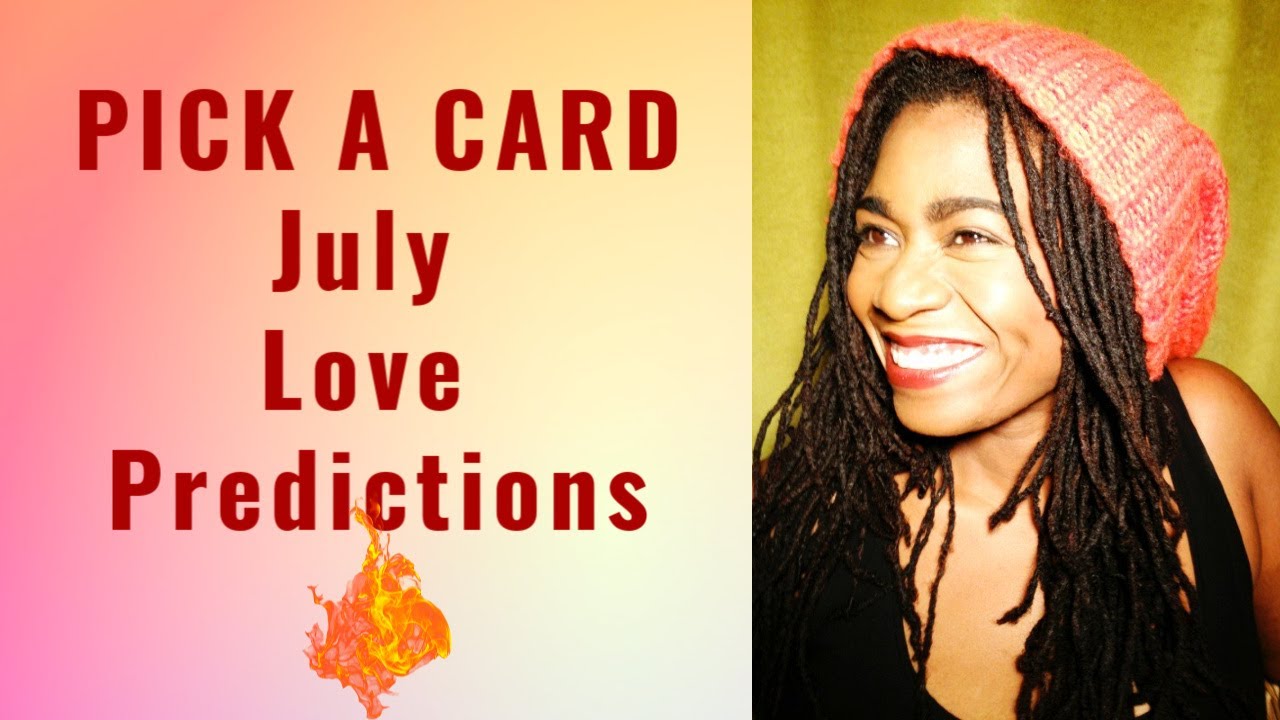 (PICK A CARD) 🔮JULY LOVE PREDICTIONS 🔮😘💔💓🤤🔥 - YouTube