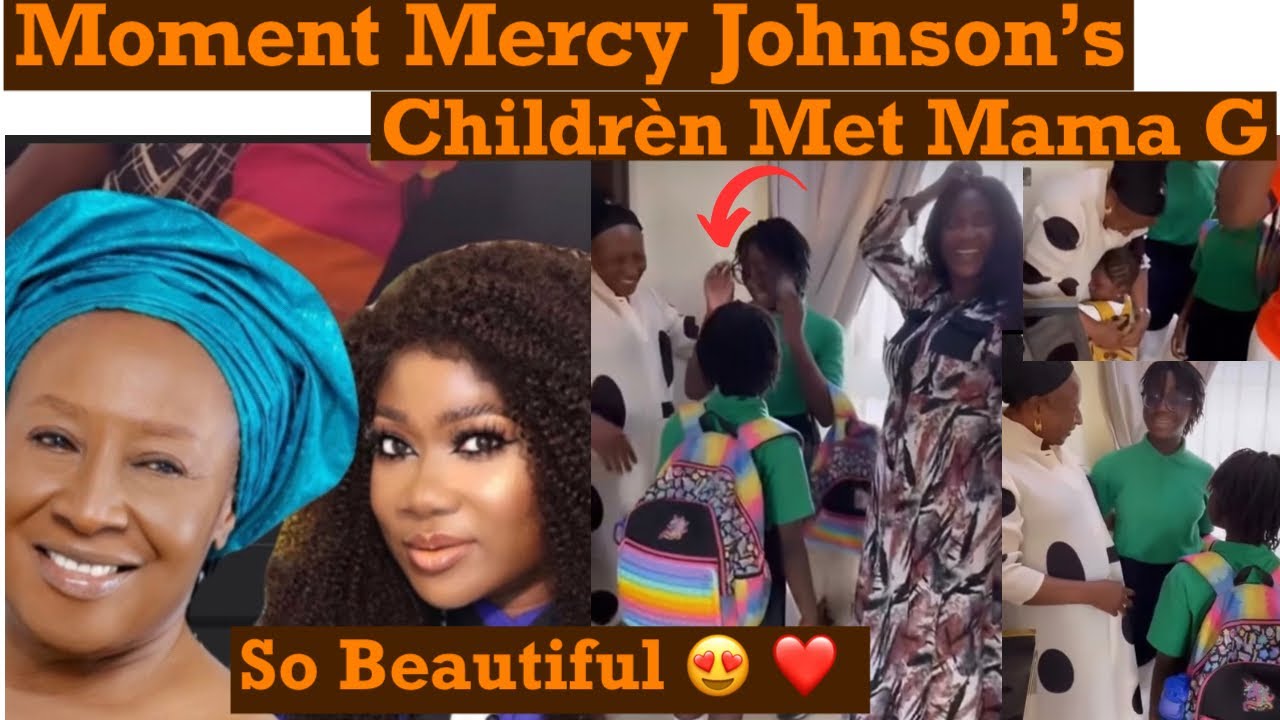 Beautiful Moment Mercy Johnson’s Childrèn Met With Mama G ( Patience ...