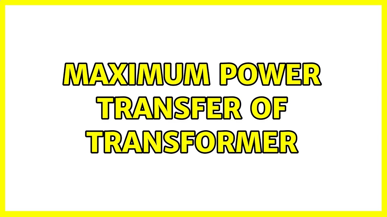 Maximum power transfer of transformer - YouTube