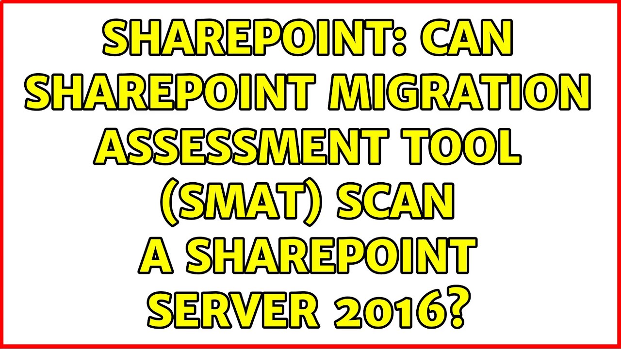 Sharepoint: Can SharePoint Migration Assessment Tool (SMAT) scan a SharePoint Server 2016? - YouTube