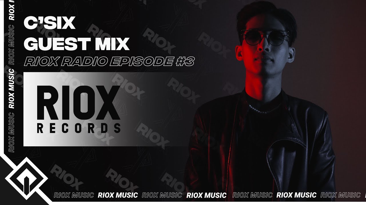 Special Session DJ C'SIX (Guest Mix) | RioX Radio Episode #3 ♫ Best ...